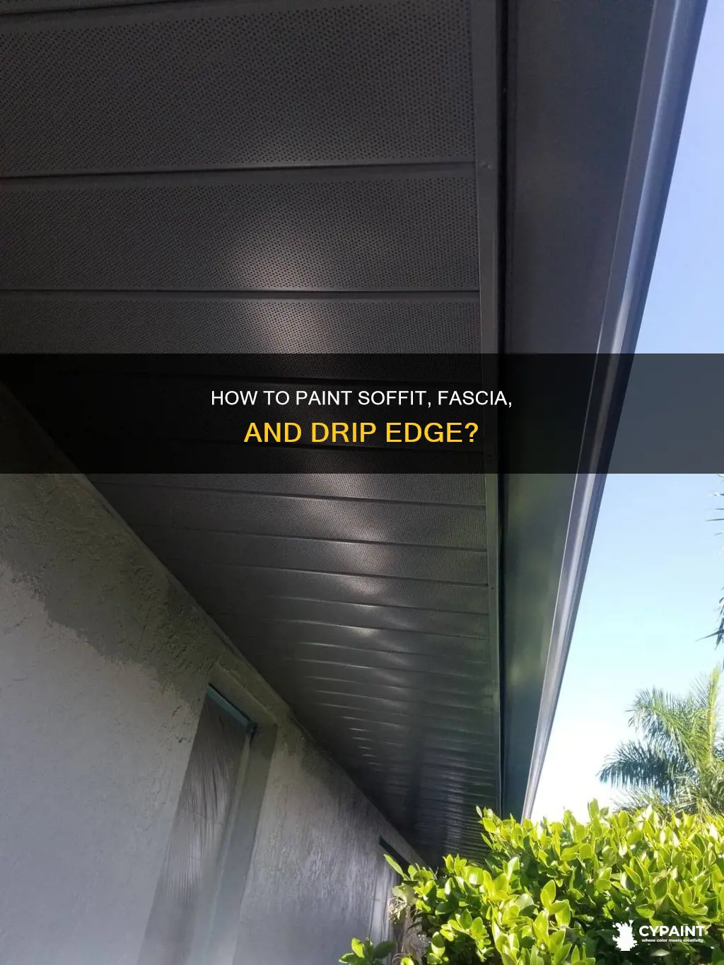 How To Paint Soffit, Fascia, And Drip Edge? | CyPaint