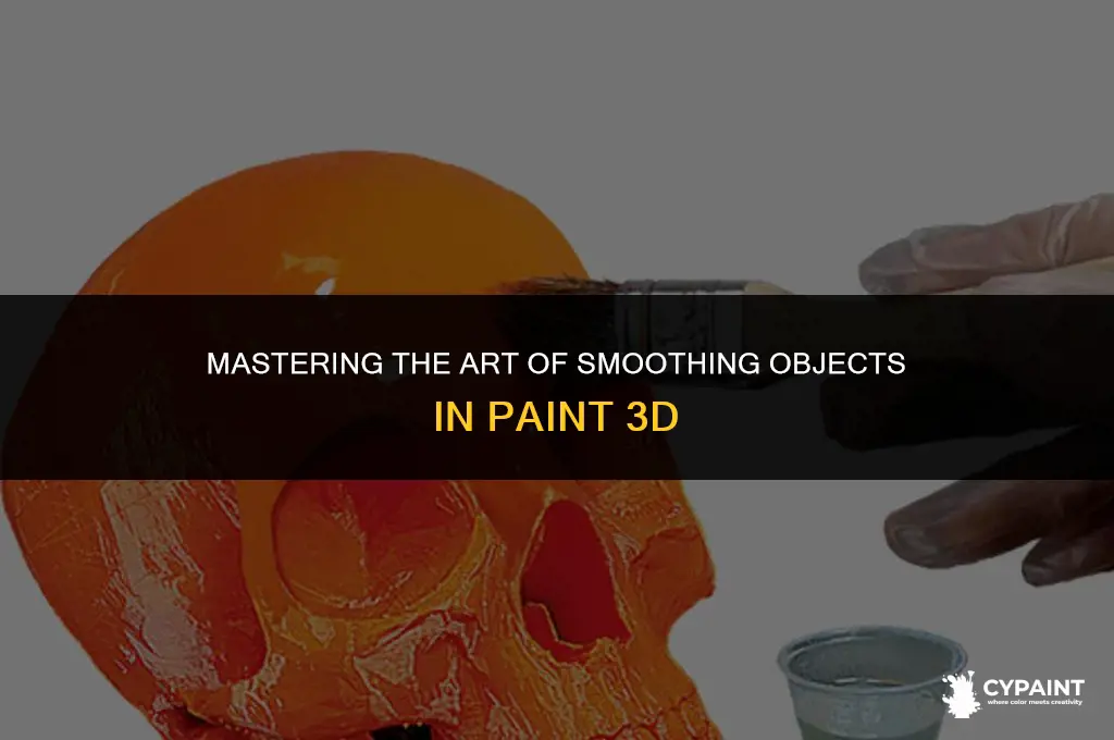 Mastering The Art Of Smoothing Objects In Paint 3D | CyPaint