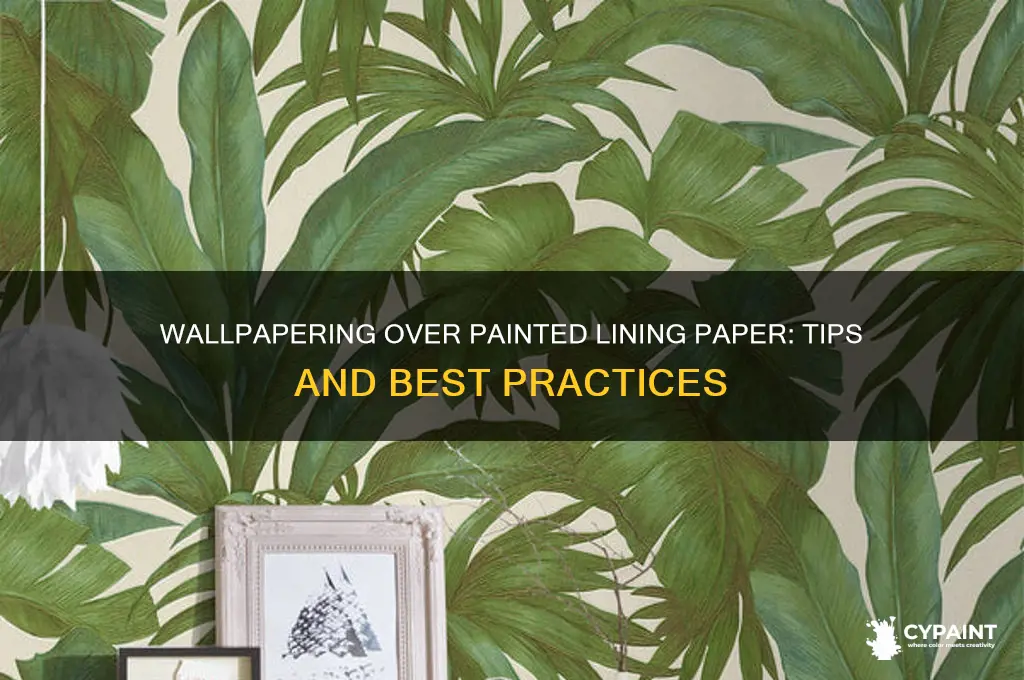 Wallpapering Over Painted Lining Paper: Tips And Best Practices | CyPaint