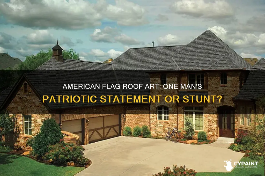 American Flag Roof Art: One Man's Patriotic Statement Or Stunt? | CyPaint