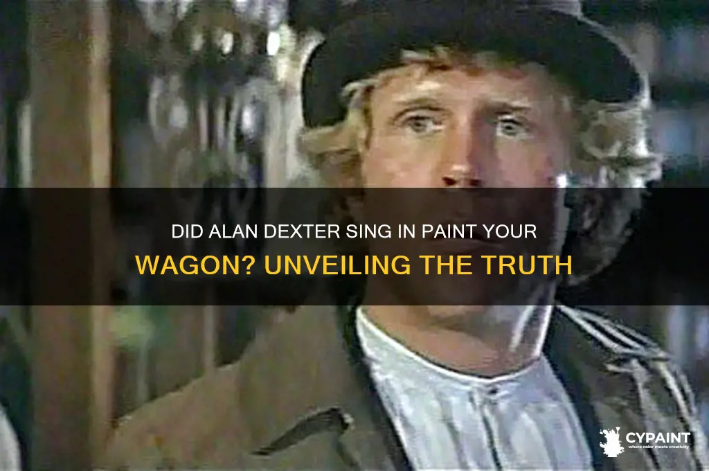 Did Alan Dexter Sing In Paint Your Wagon? Unveiling The Truth | CyPaint