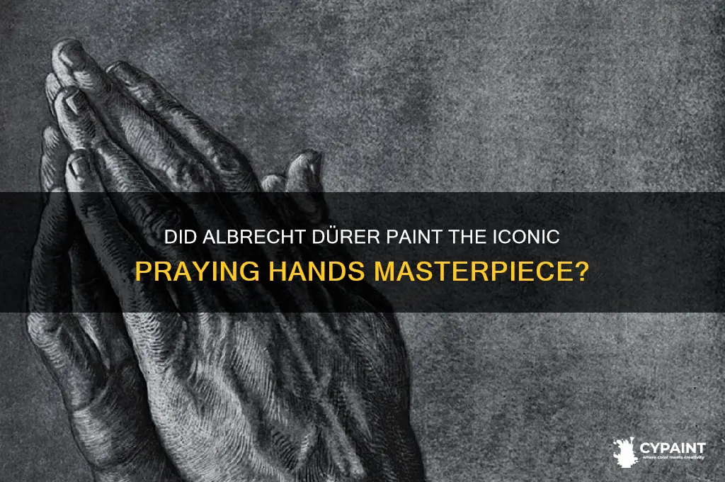 Did Albrecht Dürer Paint The Iconic Praying Hands Masterpiece? | CyPaint