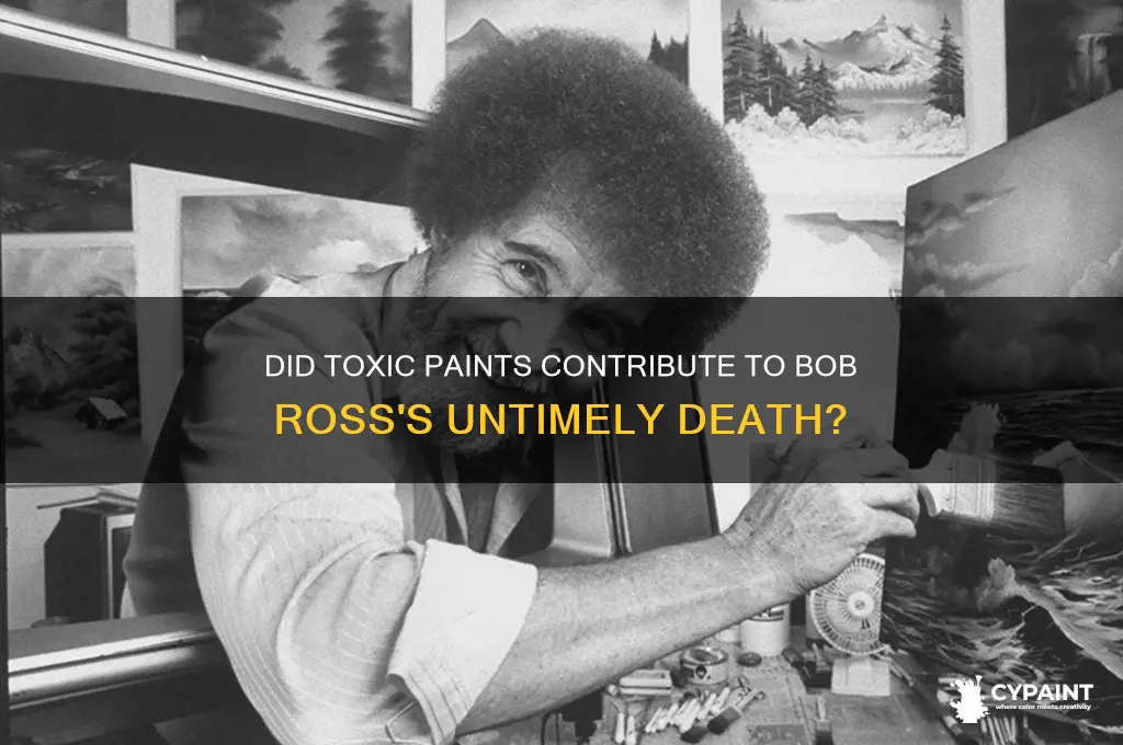 Did Toxic Paints Contribute To Bob Ross's Untimely Death? | CyPaint