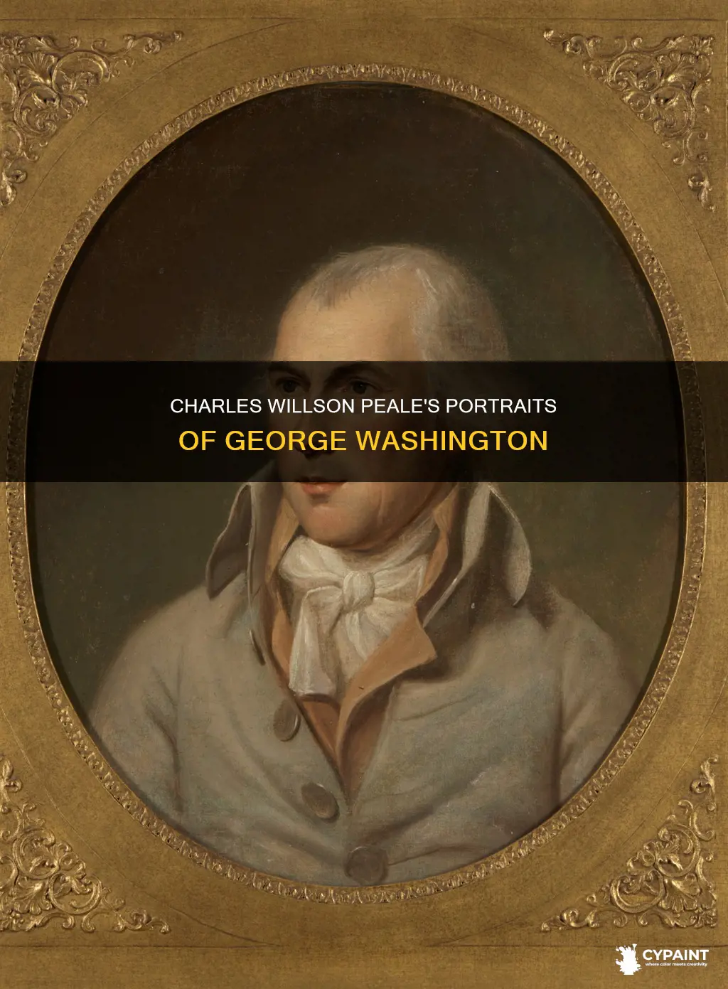 Charles Willson Peale's Portraits Of George Washington | CyPaint