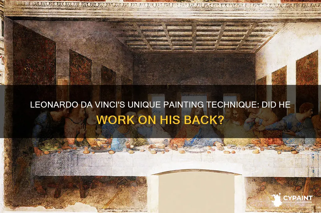Leonardo Da Vinci's Unique Painting Technique: Did He Work On His Back ...