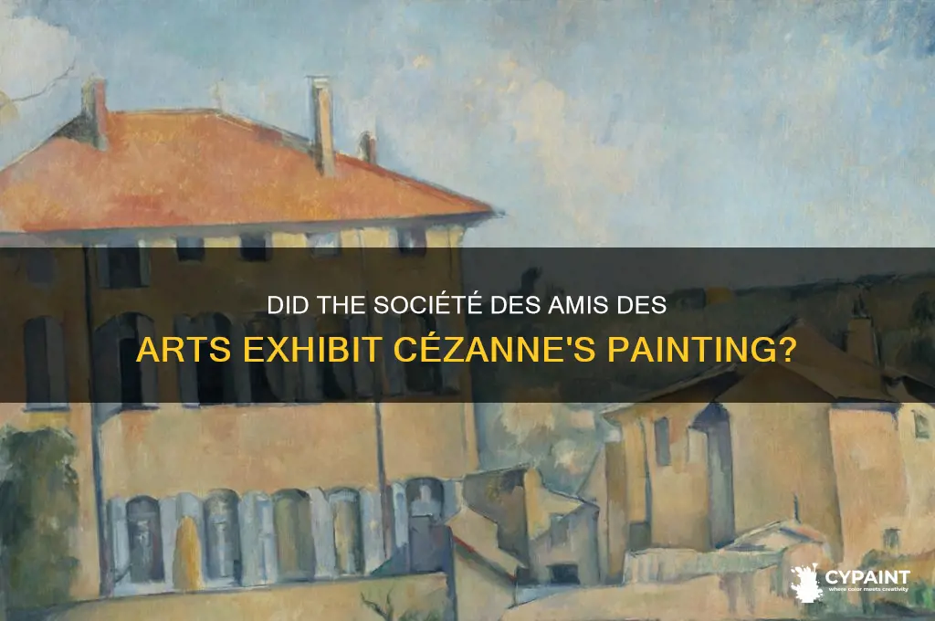Did The Société Des Amis Des Arts Exhibit Cézanne's Painting? | CyPaint