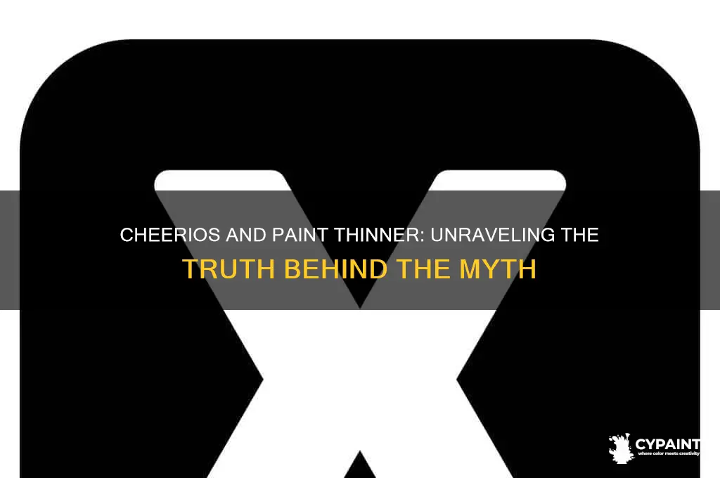 Cheerios And Paint Thinner: Unraveling The Truth Behind The Myth | CyPaint