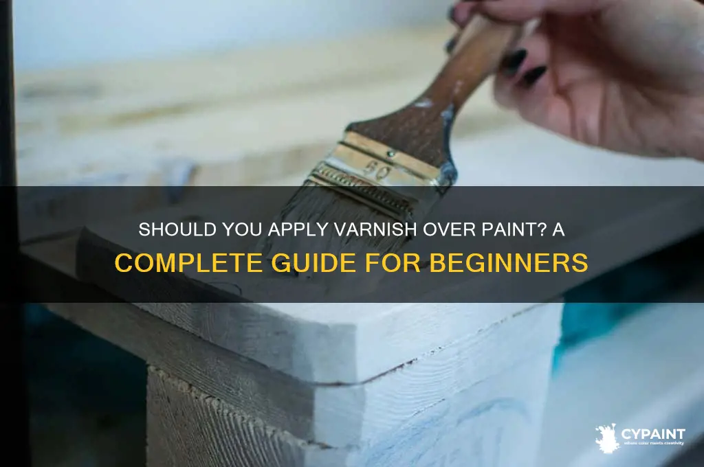 Should You Apply Varnish Over Paint? A Complete Guide For Beginners ...