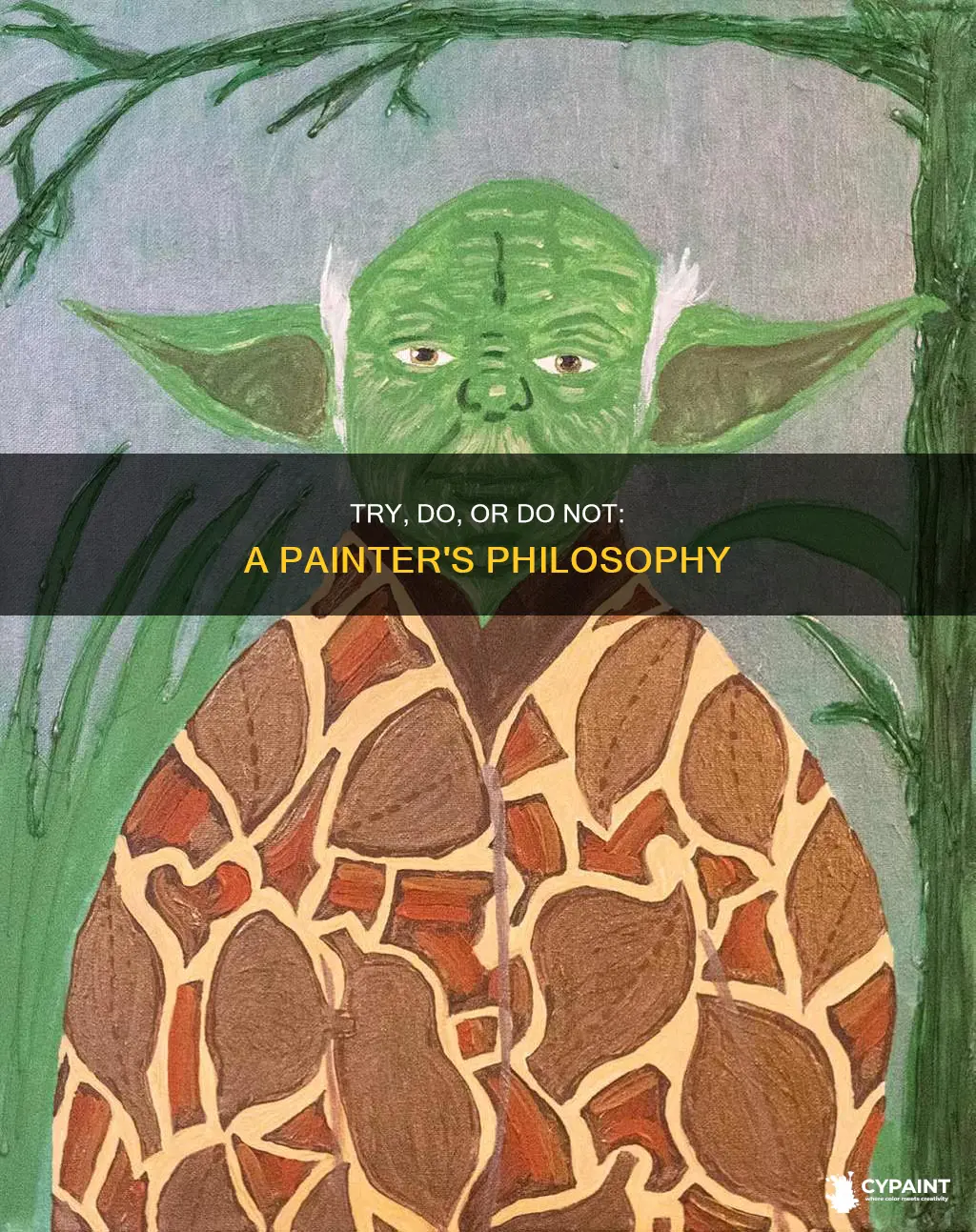 Try, Do, Or Do Not: A Painter's Philosophy | CyPaint