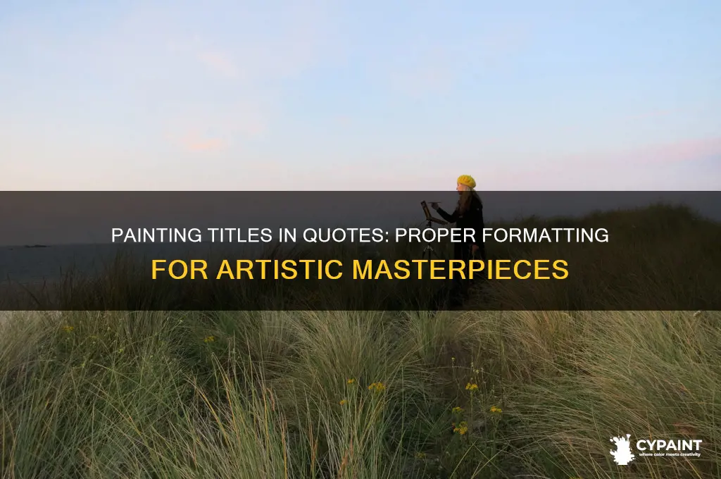 Painting Titles In Quotes: Proper Formatting For Artistic Masterpieces ...