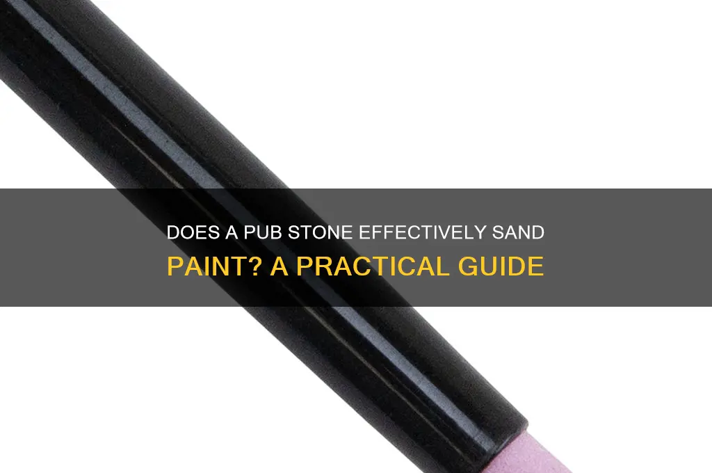 Does A Pub Stone Effectively Sand Paint? A Practical Guide | CyPaint