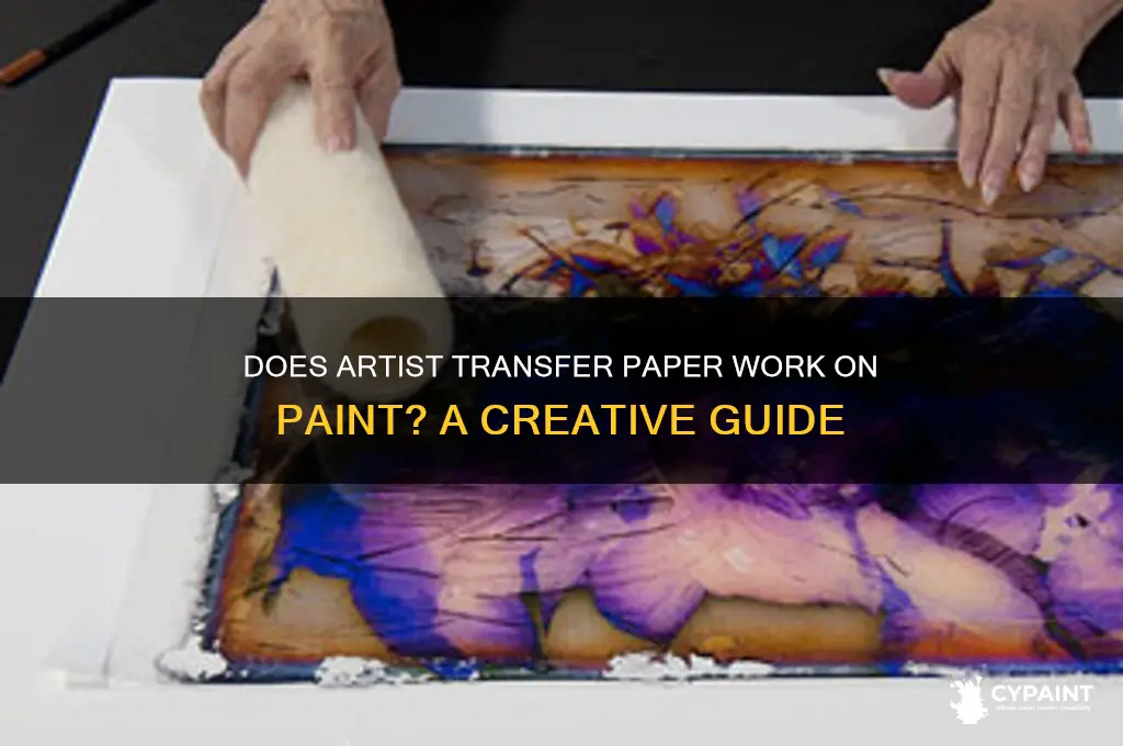 Does Artist Transfer Paper Work On Paint? A Creative Guide | CyPaint