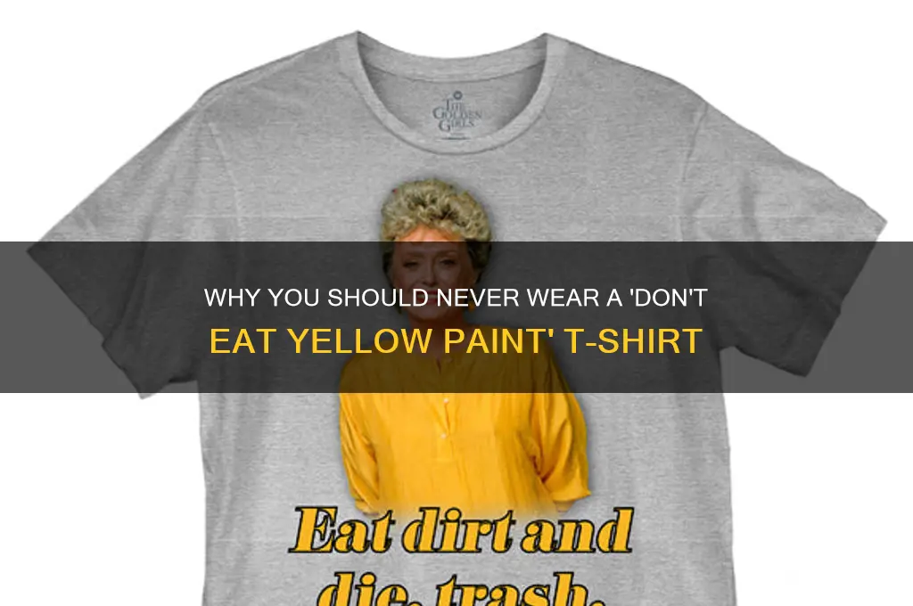 Why You Should Never Wear A 'Don't Eat Yellow Paint' T-Shirt | CyPaint