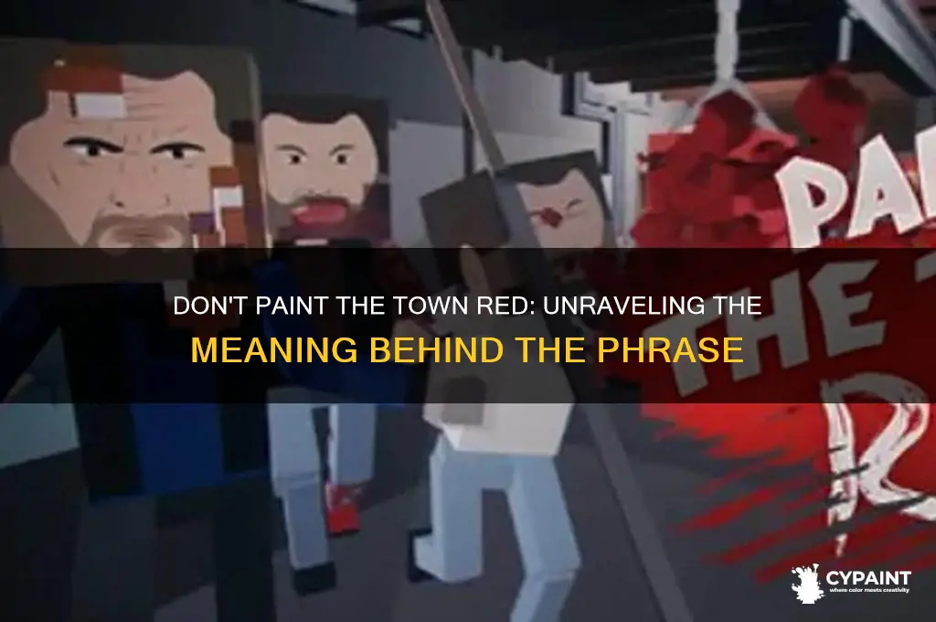 Don't Paint The Town Red: Unraveling The Meaning Behind The Phrase ...