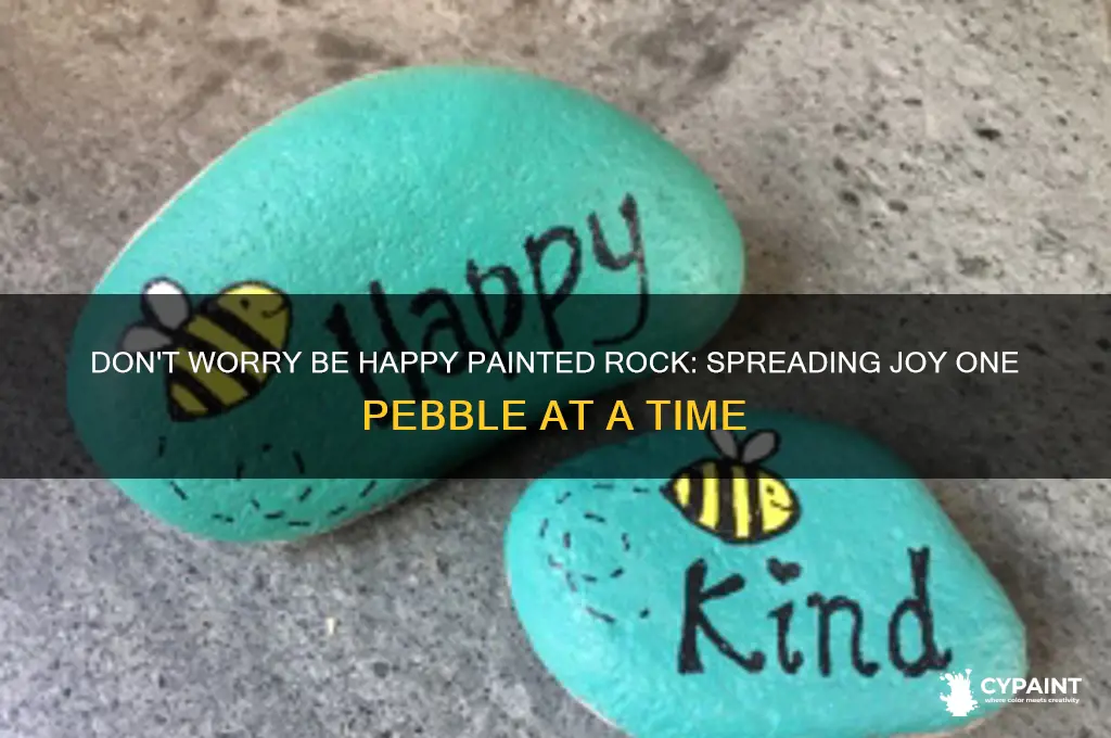 Don't Worry Be Happy Painted Rock: Spreading Joy One Pebble At A Time ...