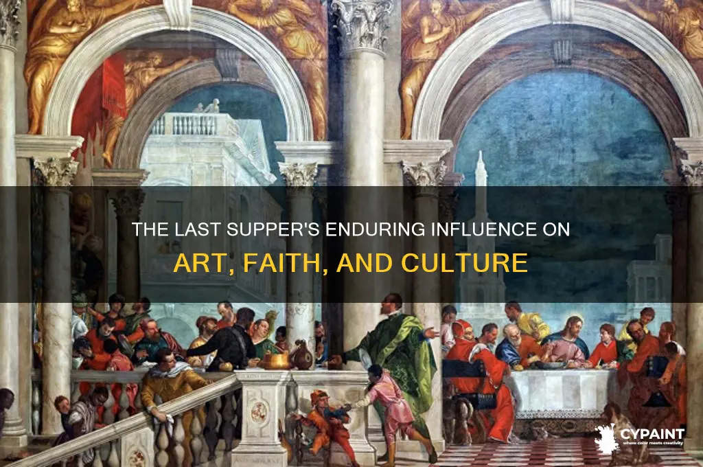The Last Supper's Enduring Influence On Art, Faith, And Culture | CyPaint