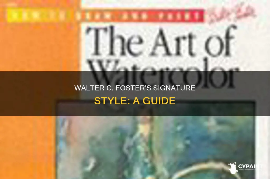Walter C. Foster's Signature Style: A Guide | CyPaint