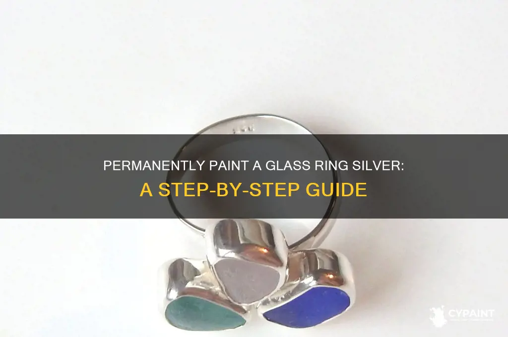 Permanently Paint A Glass Ring Silver: A Step-By-Step Guide | CyPaint