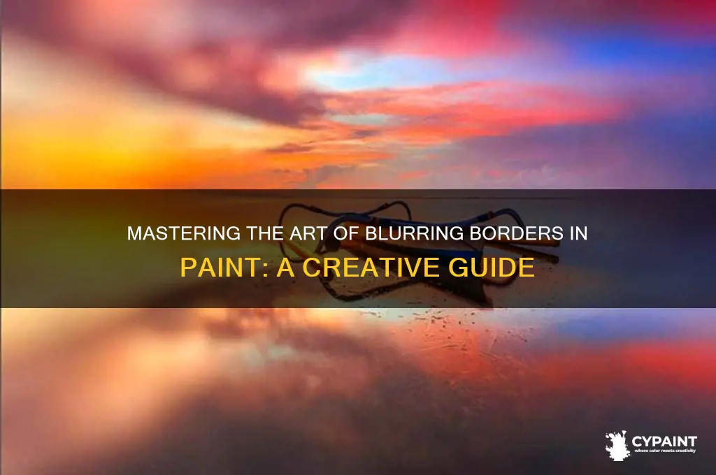 Mastering The Art Of Blurring Borders In Paint: A Creative Guide | CyPaint