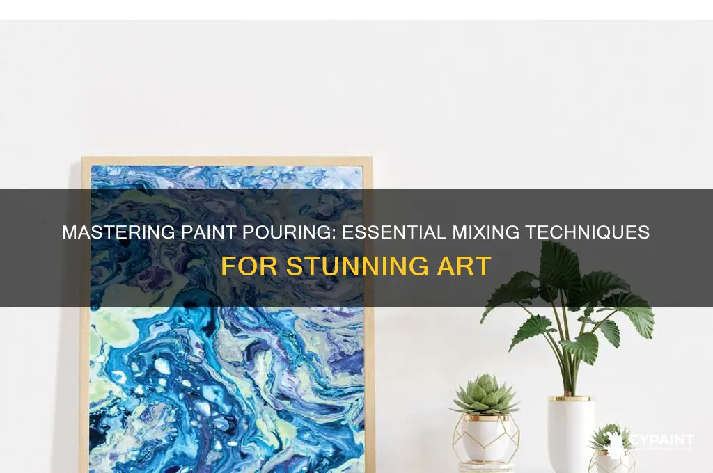 Mastering Paint Pouring: Essential Mixing Techniques For Stunning Art ...
