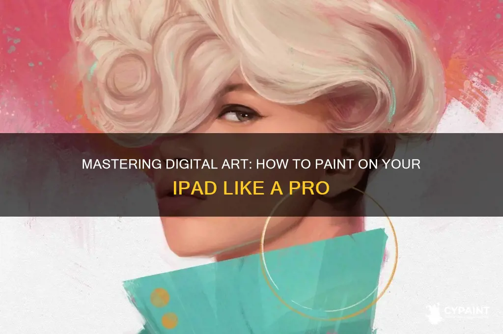 Mastering Digital Art: How To Paint On Your Ipad Like A Pro | CyPaint