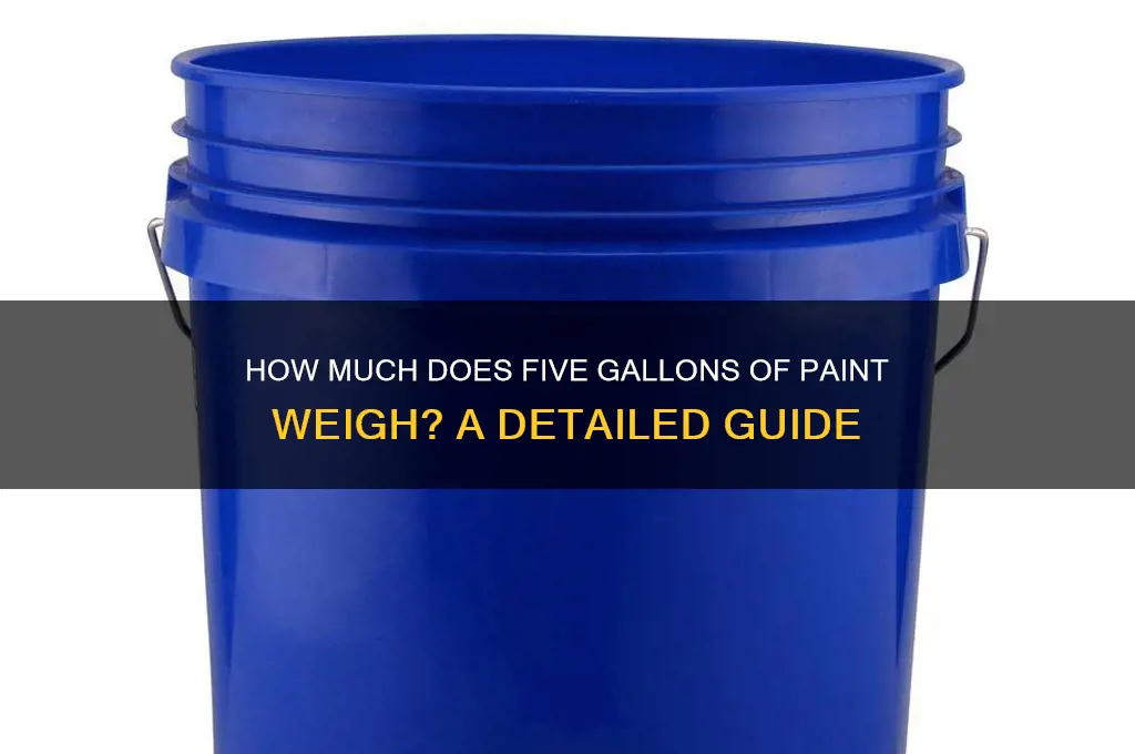 How Much Does Five Gallons Of Paint Weigh? A Detailed Guide | CyPaint