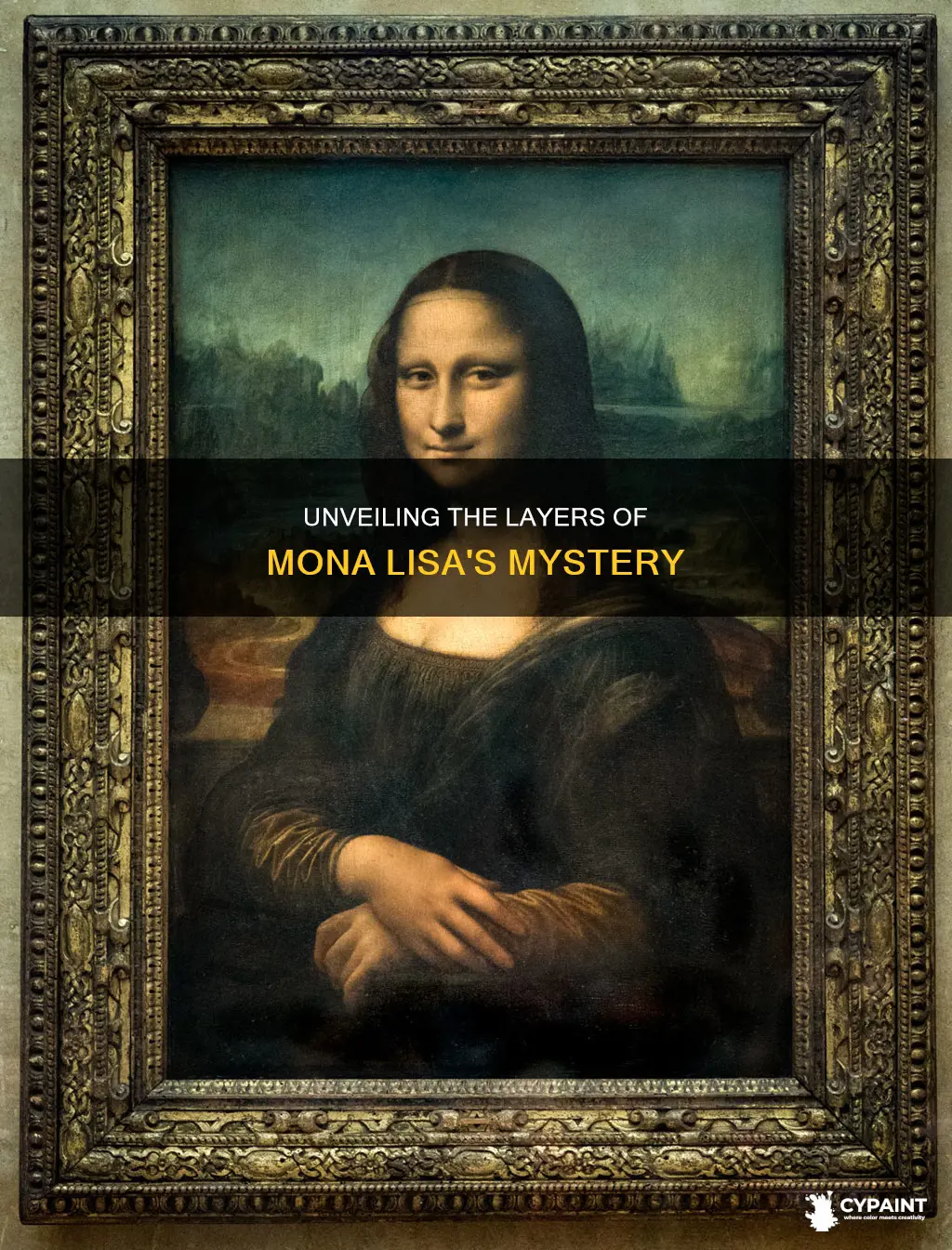 Unveiling The Layers Of Mona Lisa's Mystery | CyPaint