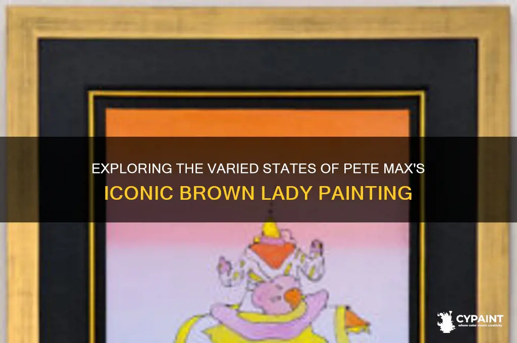 Exploring The Varied States Of Pete Max's Iconic Brown Lady Painting ...