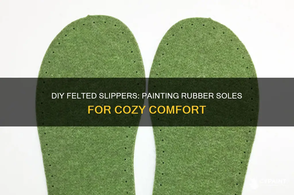 Diy Felted Slippers: Painting Rubber Soles For Cozy Comfort | CyPaint