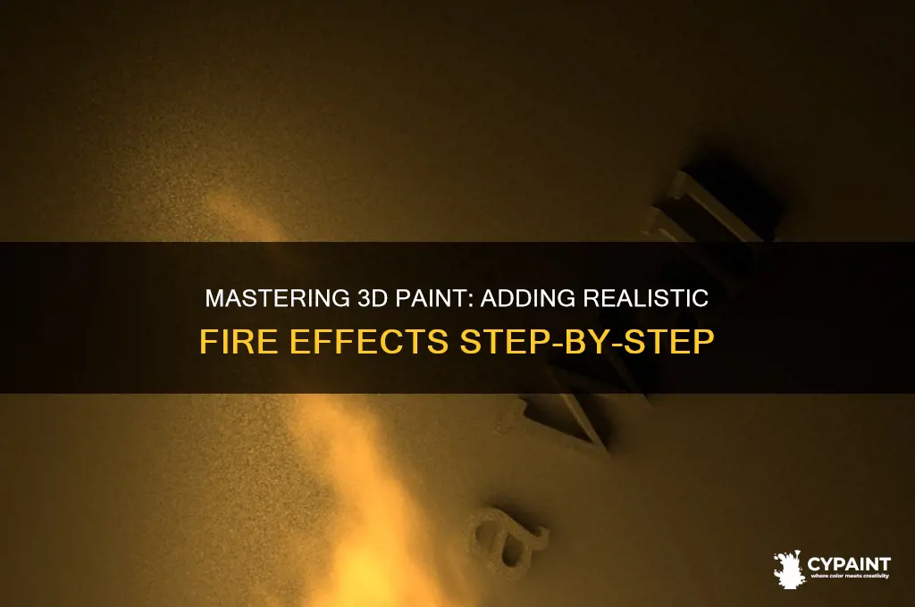 Mastering 3D Paint: Adding Realistic Fire Effects Step-By-Step | CyPaint