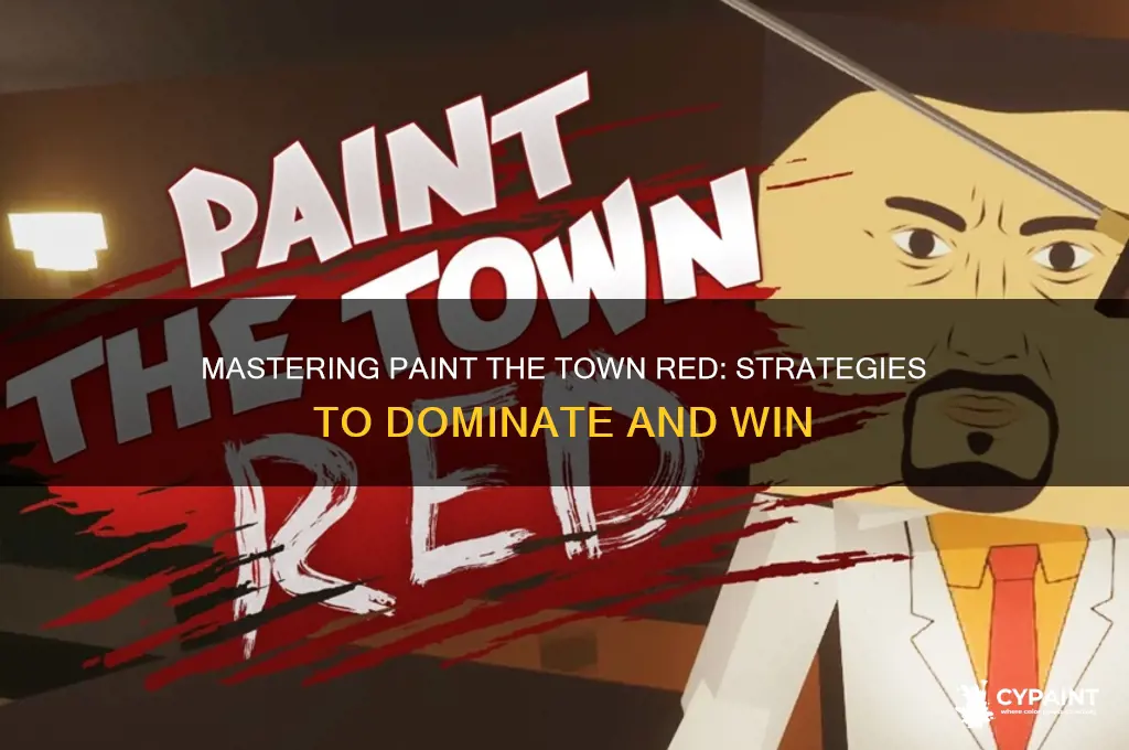 Mastering Paint The Town Red: Strategies To Dominate And Win | CyPaint