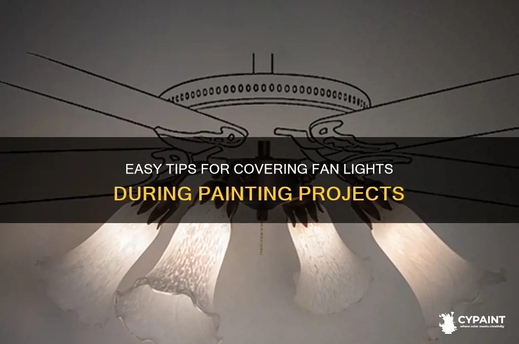 Easy Tips For Covering Fan Lights During Painting Projects | CyPaint
