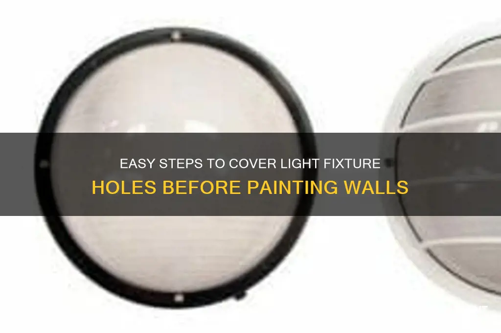 Easy Steps To Cover Light Fixture Holes Before Painting Walls | CyPaint