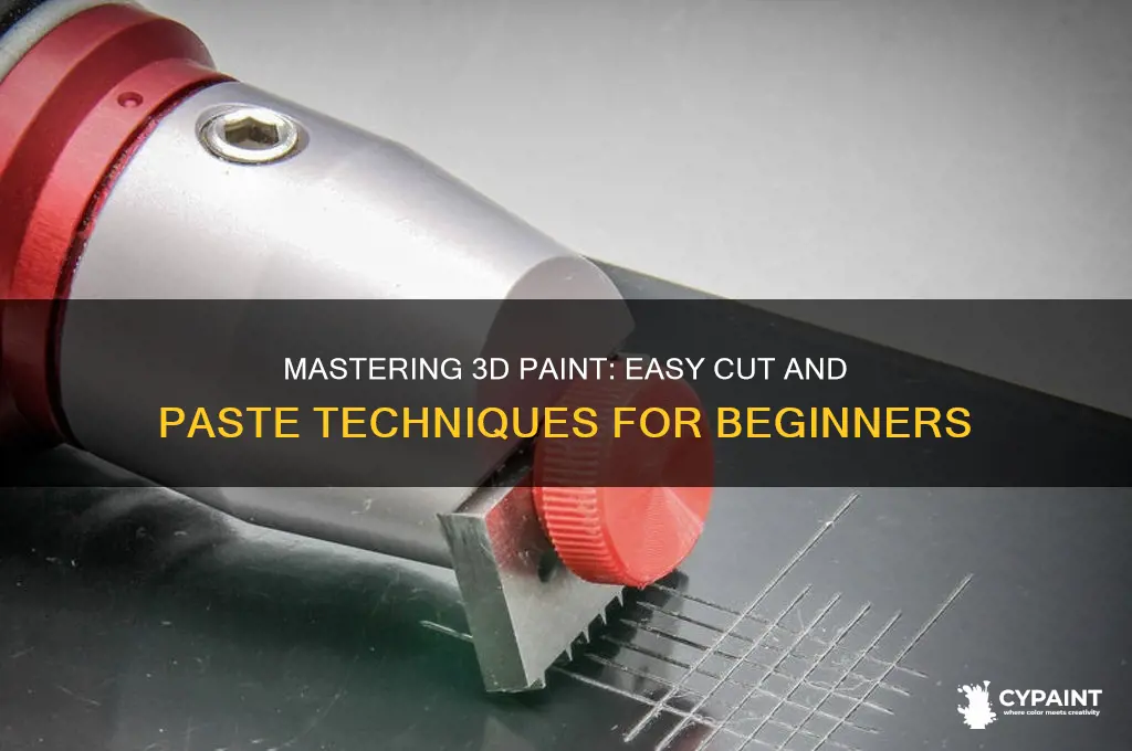 Mastering 3D Paint: Easy Cut And Paste Techniques For Beginners | CyPaint