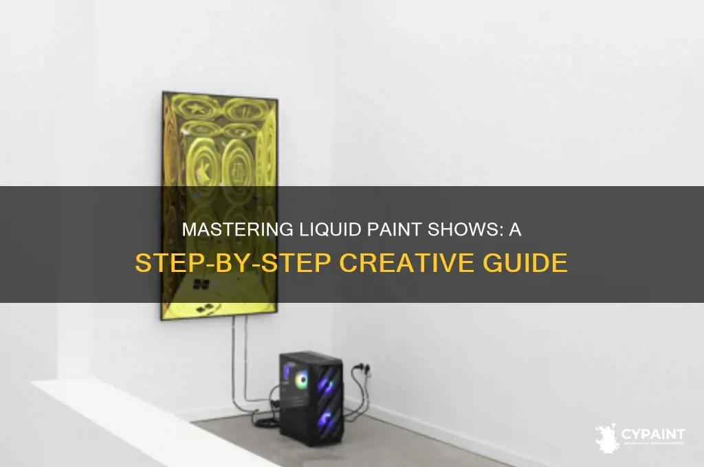 Mastering Liquid Paint Shows: A Step-By-Step Creative Guide | CyPaint