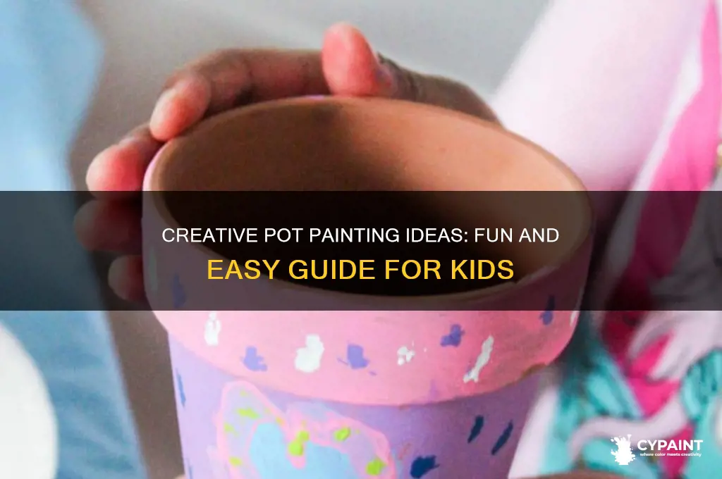 Creative Pot Painting Ideas: Fun And Easy Guide For Kids | CyPaint