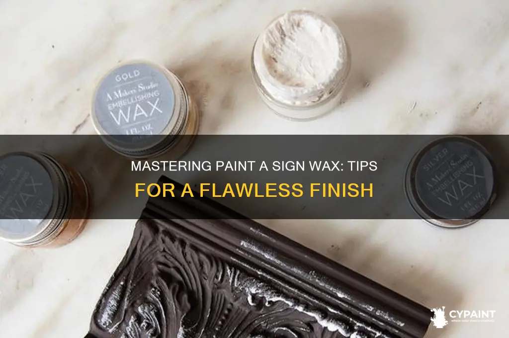 Mastering Paint A Sign Wax: Tips For A Flawless Finish | CyPaint