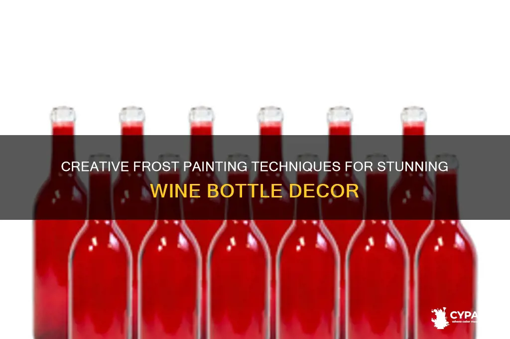 Creative Frost Painting Techniques For Stunning Wine Bottle Decor | CyPaint