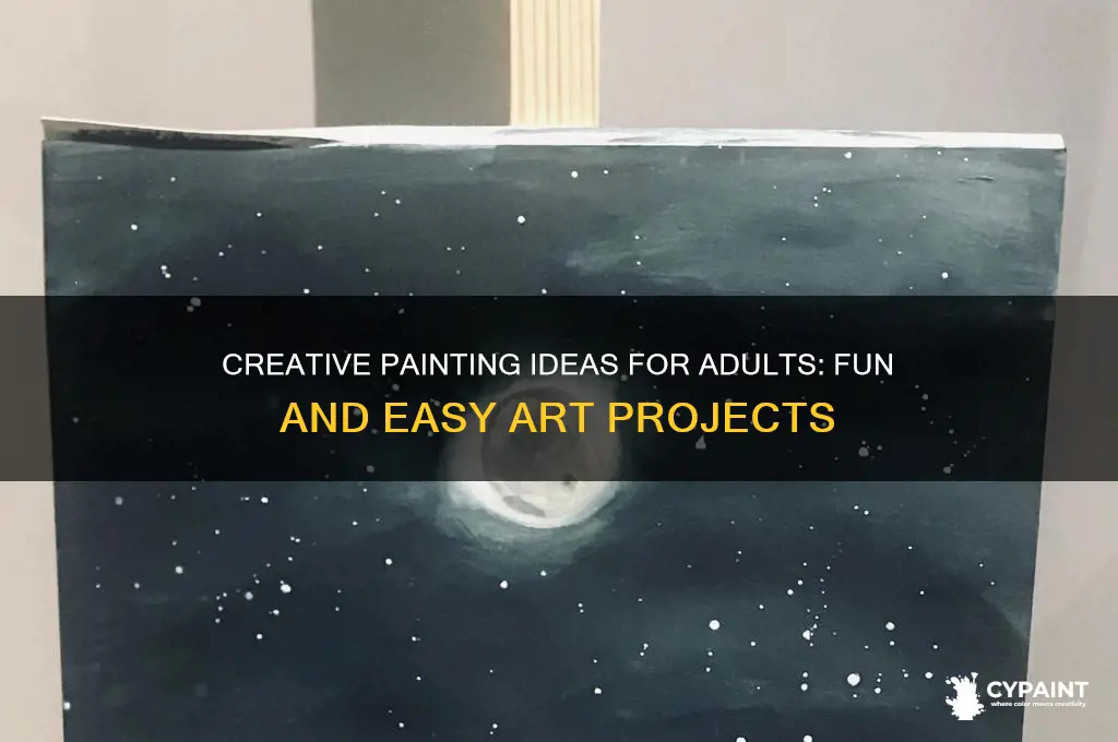 Creative Painting Ideas For Adults: Fun And Easy Art Projects | CyPaint
