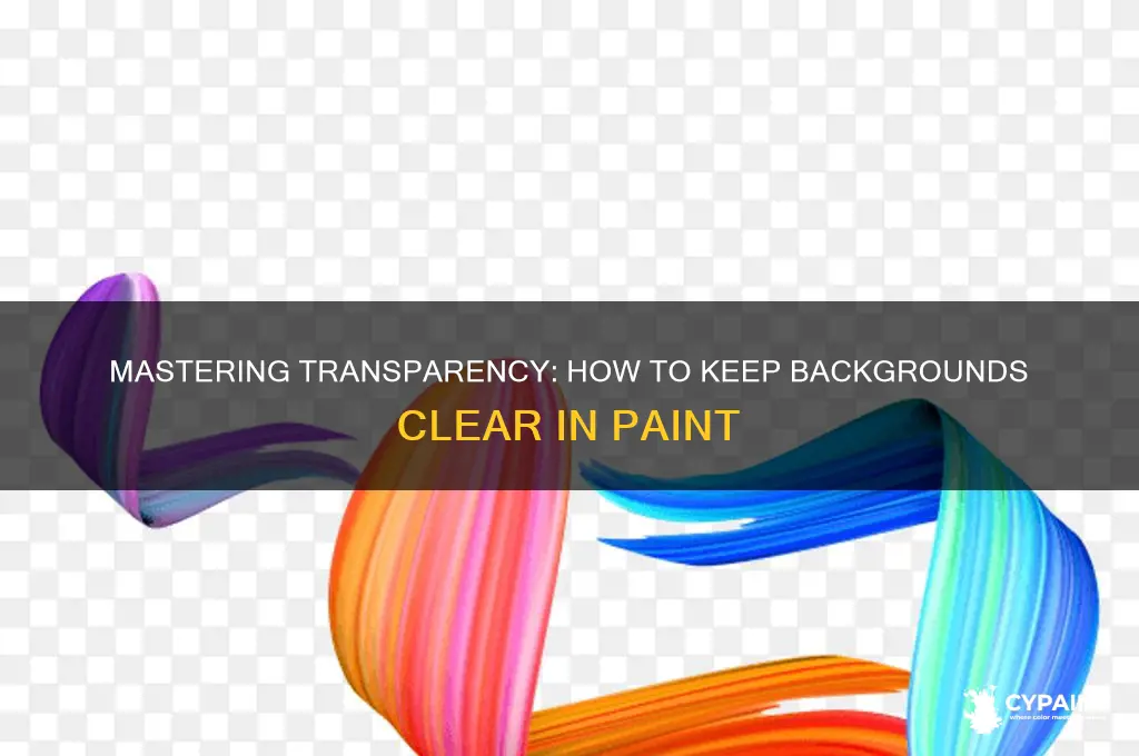 Mastering Transparency: How To Keep Backgrounds Clear In Paint | CyPaint