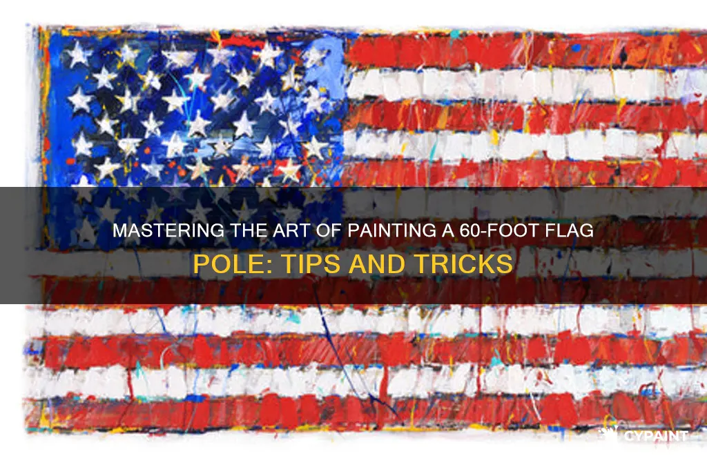 Mastering The Art Of Painting A 60-Foot Flag Pole: Tips And Tricks ...