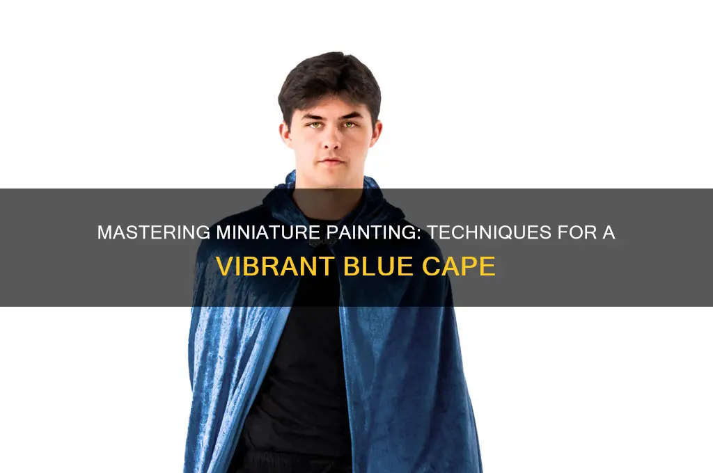 Mastering Miniature Painting: Techniques For A Vibrant Blue Cape | CyPaint