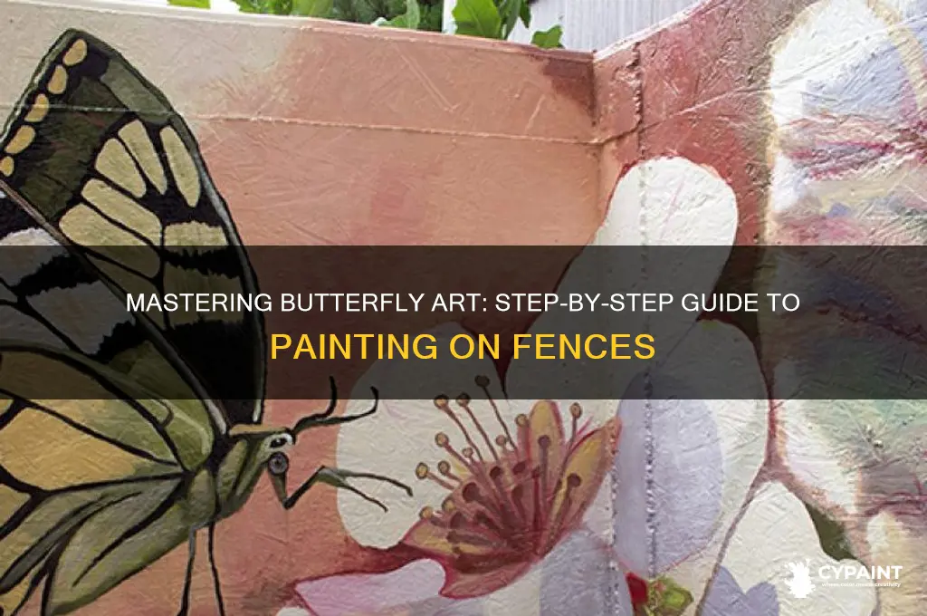 Mastering Butterfly Art: Step-By-Step Guide To Painting On Fences | CyPaint