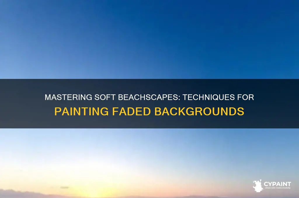 Mastering Soft Beachscapes: Techniques For Painting Faded Backgrounds ...