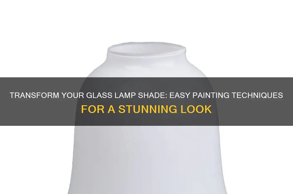 Transform Your Glass Lamp Shade: Easy Painting Techniques For A ...