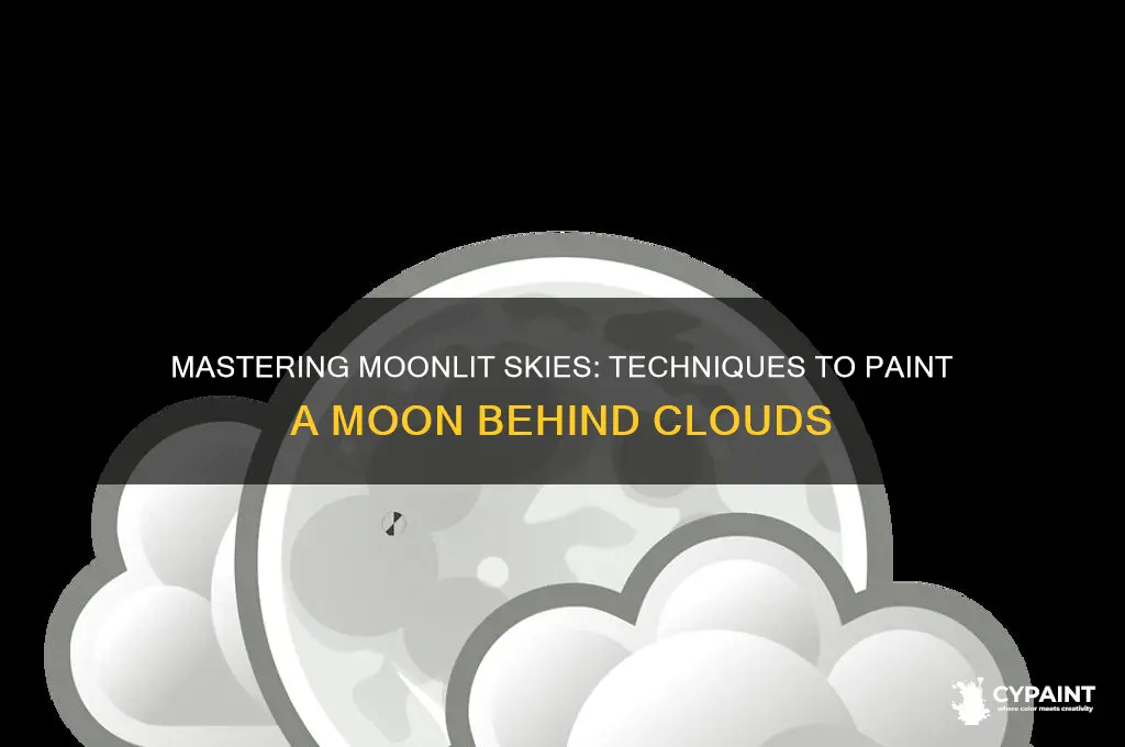 Mastering Moonlit Skies: Techniques To Paint A Moon Behind Clouds | CyPaint