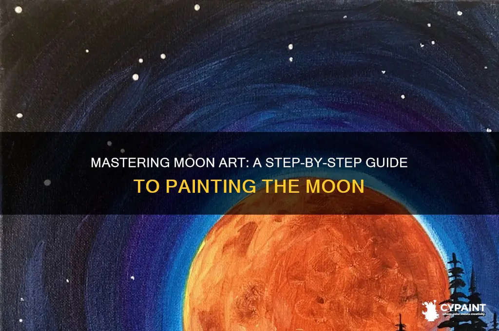 Mastering Moon Art: A Step-By-Step Guide To Painting The Moon | CyPaint