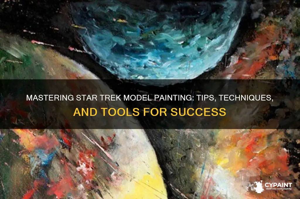 Mastering Star Trek Model Painting: Tips, Techniques, And Tools For ...