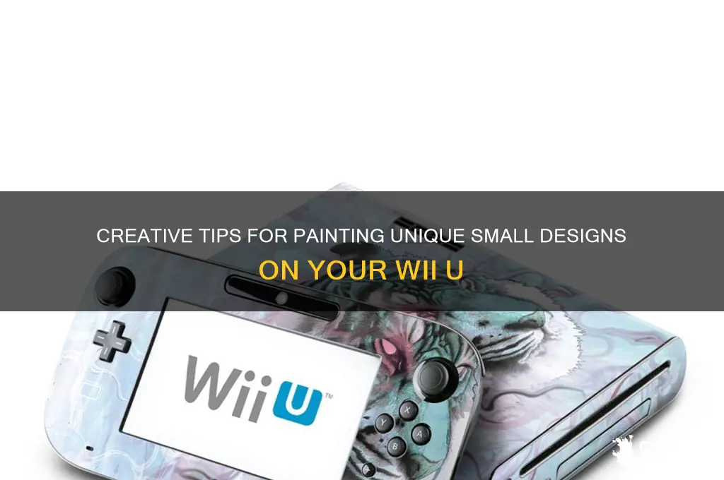 Creative Tips For Painting Unique Small Designs On Your Wii U | CyPaint
