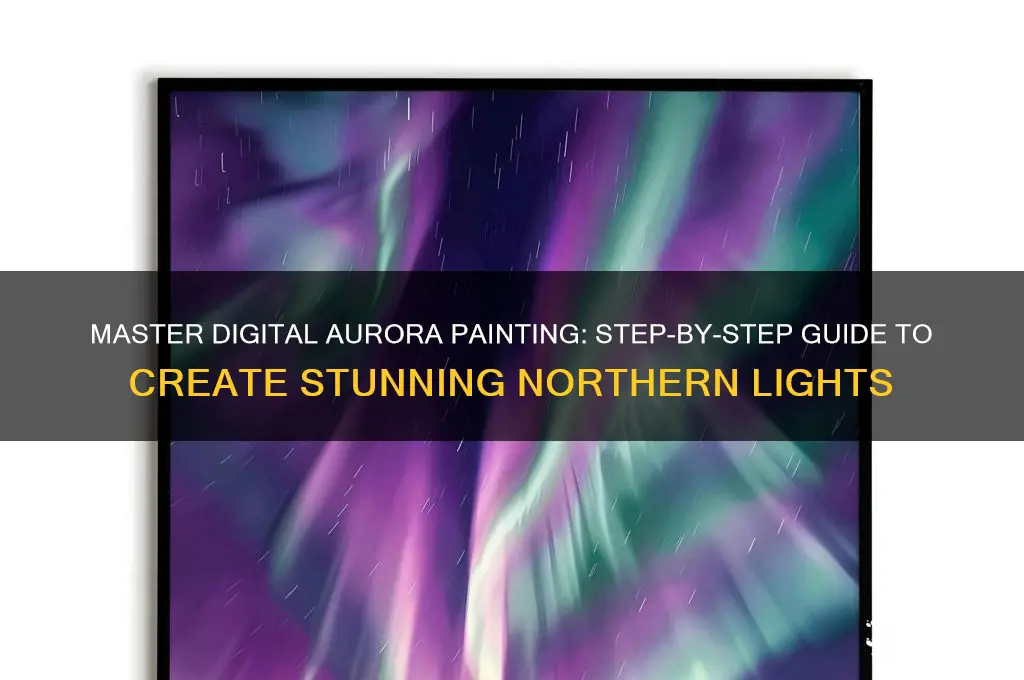 Master Digital Aurora Painting: Step-By-Step Guide To Create Stunning ...